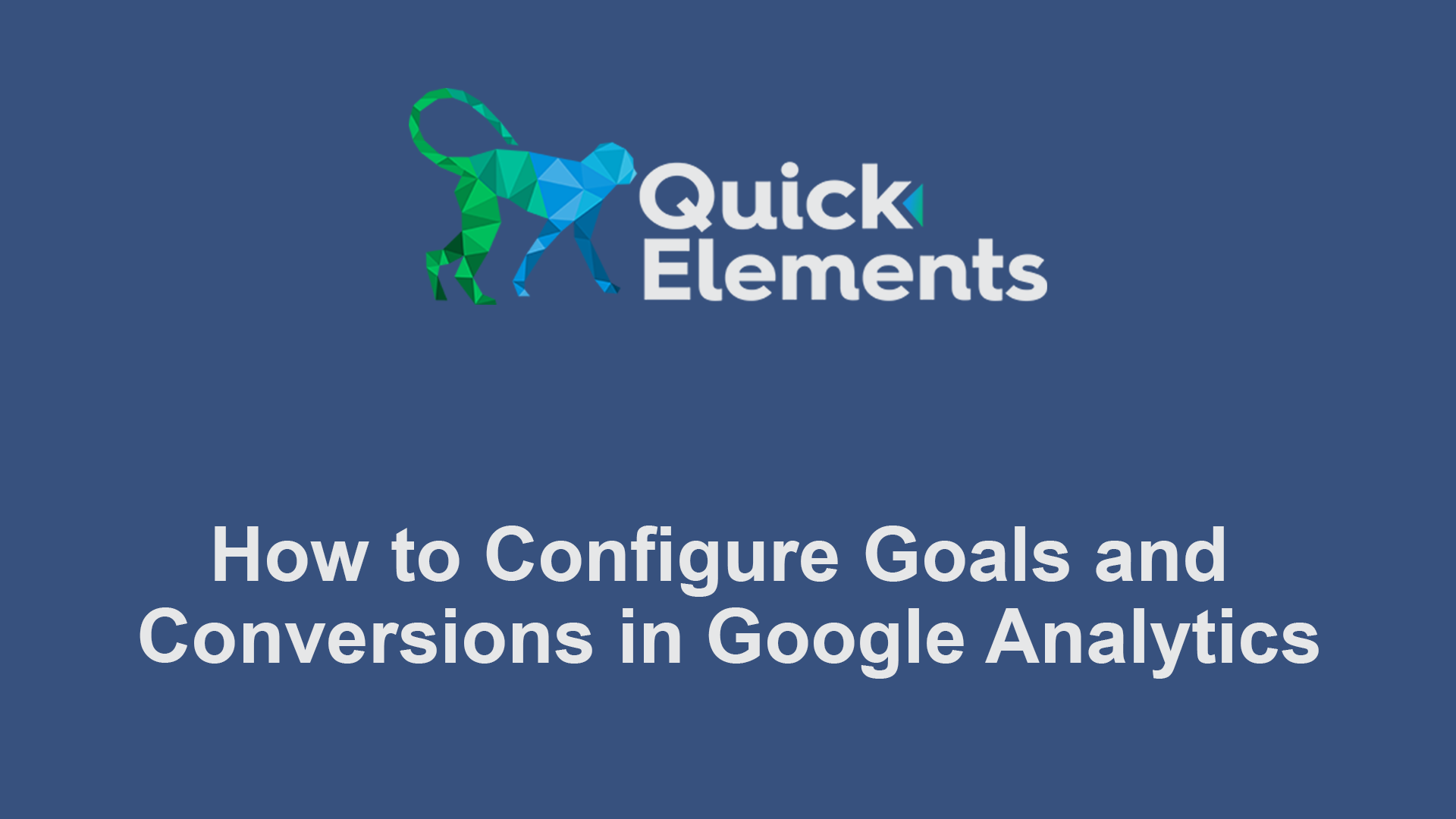 How to Configure Goals and Conversions in Google Analytics - Quick Elements